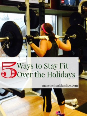 5 Ways to Stay Fit Over the Holidays - The Healthy Slice