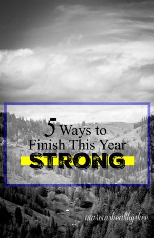 How Will You Finish This Year Strong? - The Healthy Slice