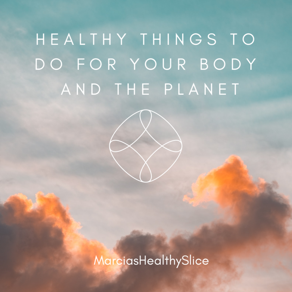 Healthy Things To Do For Your Body and the Planet - The Healthy Slice